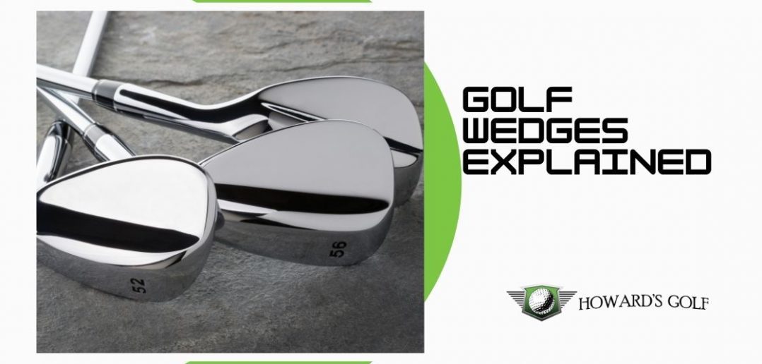 Golf Wedges Explained With 5 Simple Points | Howards Golf - We're ...