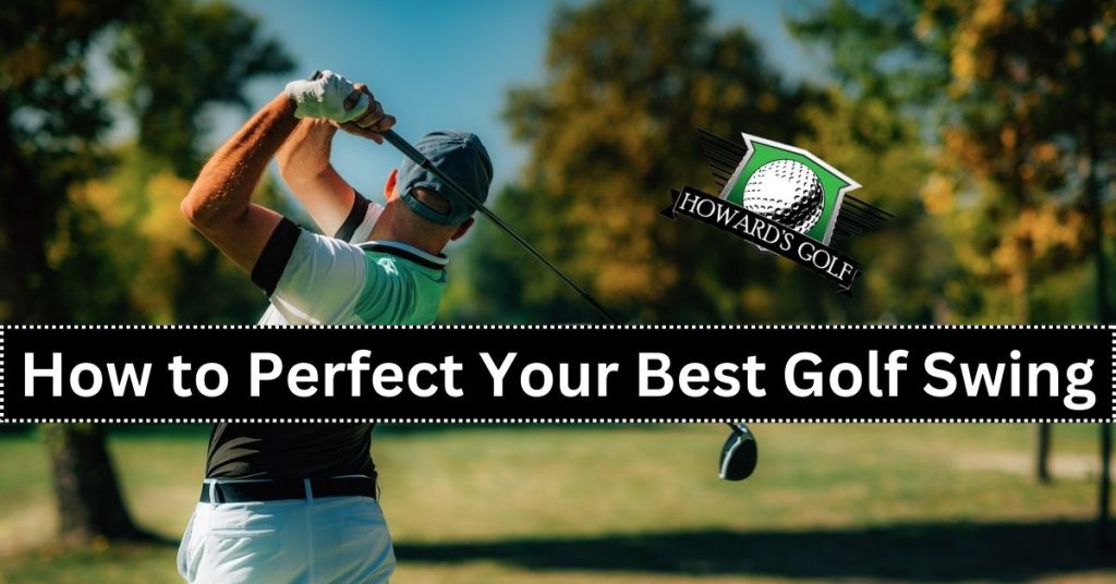 Best Golf Swing: Essential Tips for a Perfect Shot | Howards Golf - We ...